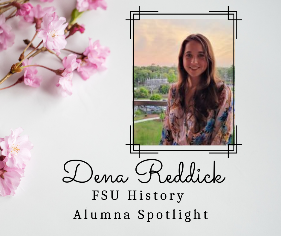 FSU History Alumna Spotlight: Dena Reddick (MA 2020) | Department of ...
